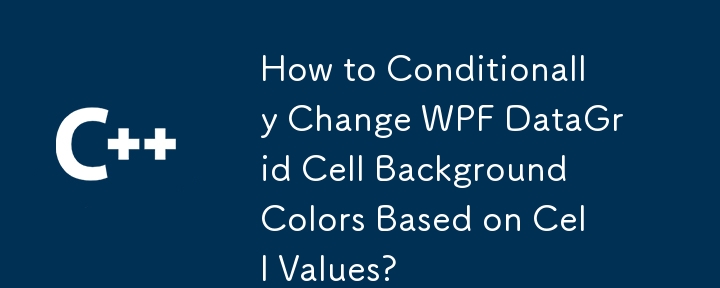 How To Conditionally Change Wpf Datagrid Cell Background Colors Based