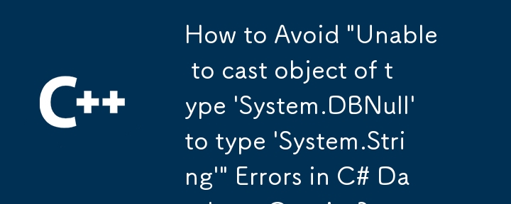 How To Avoid Unable To Cast Object Of Type System Dbnull To Type