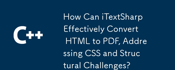 How Can ITextSharp Effectively Convert HTML To PDF Addressing CSS And