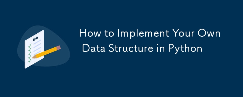 How To Implement Your Own Data Structure In Python Python Tutorial Php Cn