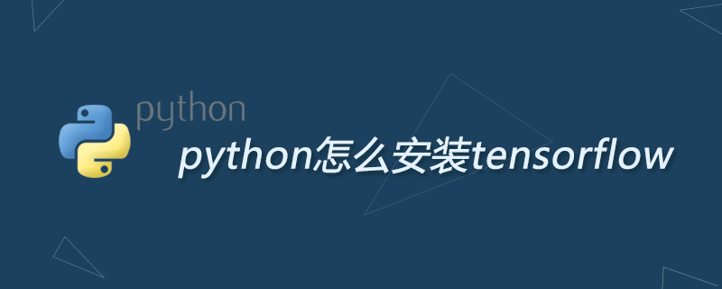 How To Install Tensorflow In Python Python Tutorial Php Cn