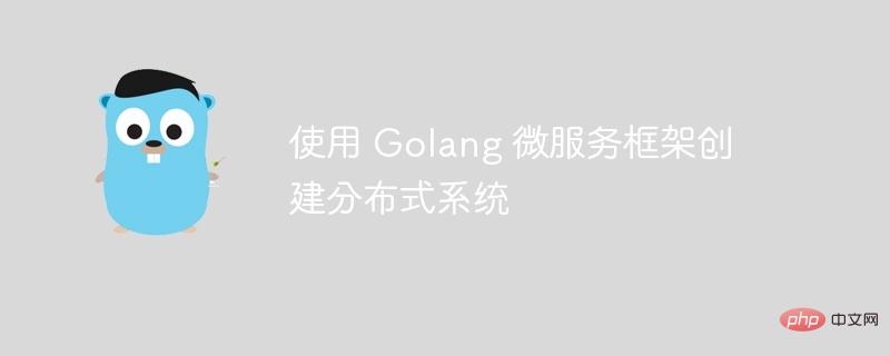 Create Distributed Systems Using The Golang Microservices Framework Golang Phpcn 2188