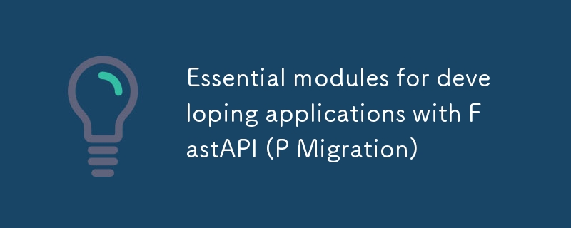 Essential modules for developing applications with FastAPI (P Migration)-Python Tutorial-php.cn