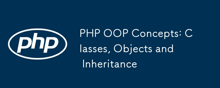 Php Oop 概念：類別、物件和繼承 Php教程 Php中文網 