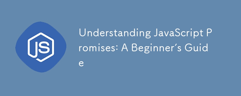 Understanding JavaScript Promises: A Beginner's Guide-JS Tutorial-php.cn