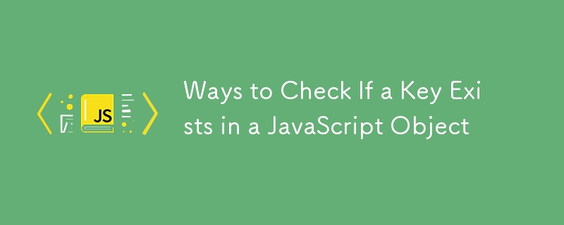 Ways To Check If A Key Exists In A Javascript Object Js Tutorial Phpcn