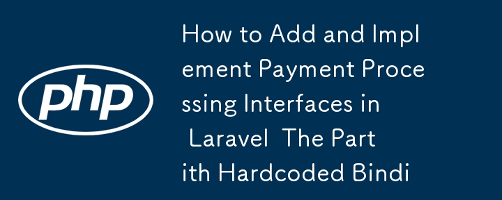 How To Add And Implement Payment Processing Interfaces In Laravel The Part Ith Hardcoded Binding