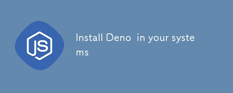 Install Deno in your systems-JS Tutorial-php.cn