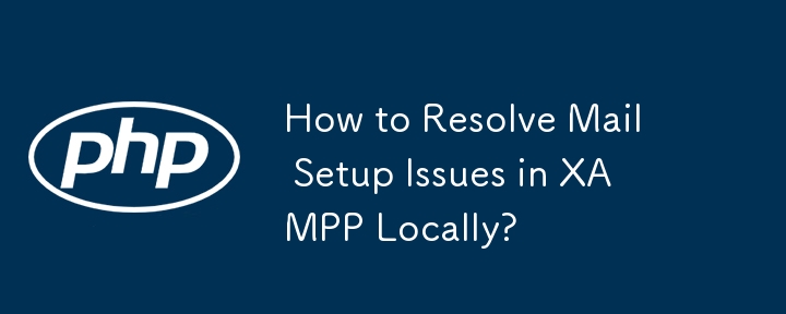 How To Resolve Mail Setup Issues In Xampp Locally Php Tutorial Phpcn