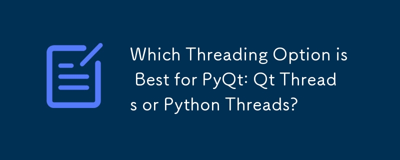 Which Threading Option is Best for PyQt: Qt Threads or Python Threads?-Python Tutorial-php.cn