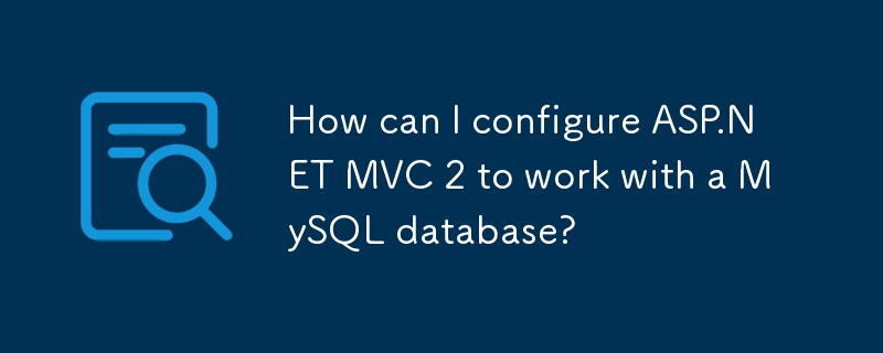 How Can I Configure Aspnet Mvc 2 To Work With A Mysql Database Mysql 8913