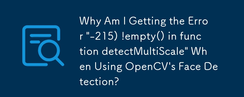 Why Am I Getting The Error 215 Empty In Function Detectmultiscale When Using Opencv S