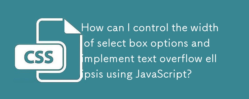 How can I control the width of select box options and implement text overflow ellipsis using ...
