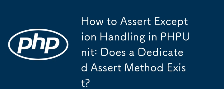 How to Assert Exception Handling in PHPUnit: Does a Dedicated Assert Method Exist?-PHP Tutorial ...