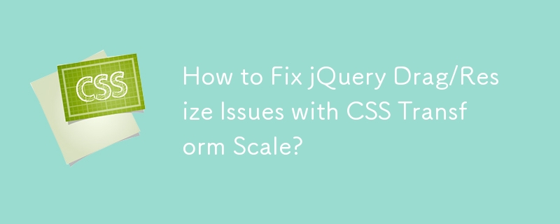 How to Fix jQuery Drag/Resize Issues with CSS Transform Scale?-CSS Tutorial-php.cn
