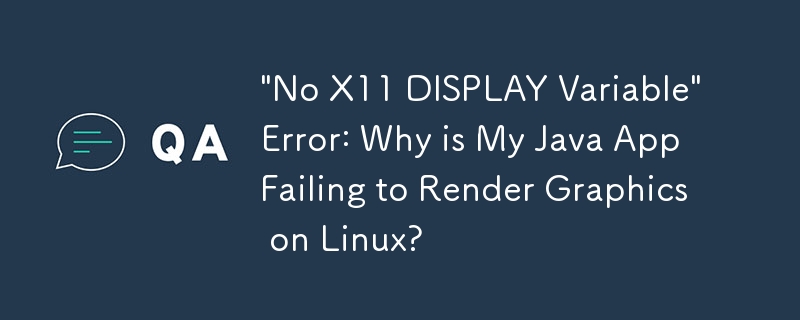 「No X11 DISPLAY Variable」錯誤：為什麼我的 Java 應用程式無法在 Linux 上渲染圖形？-java教程-PHP中文網