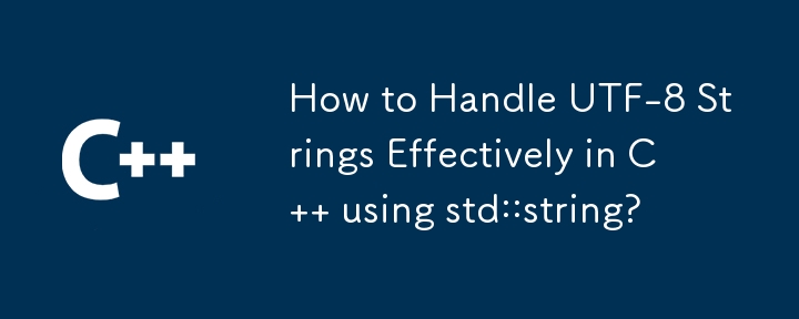 How To Handle Utf 8 Strings Effectively In C Using Stdstring C Phpcn