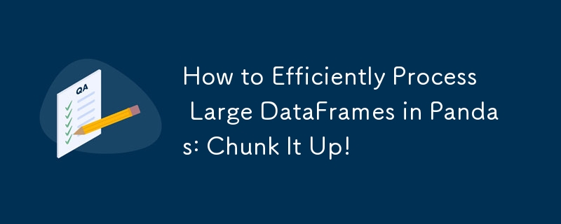 How to Efficiently Process Large DataFrames in Pandas: Chunk It Up!-Python Tutorial-php.cn