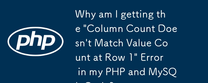 Why Am I Getting The Column Count Doesnt Match Value Count At Row 1 Error In My Php And