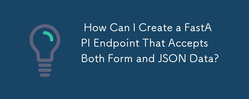 How Can I Create a FastAPI Endpoint That Accepts Both Form and JSON Data?-Python Tutorial-php.cn