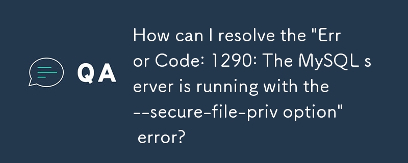 如何解決「錯誤代碼：1290：mysql 伺服器正在使用 Secure File Priv 選項執行」錯誤？ Mysql教程 Php中文網 