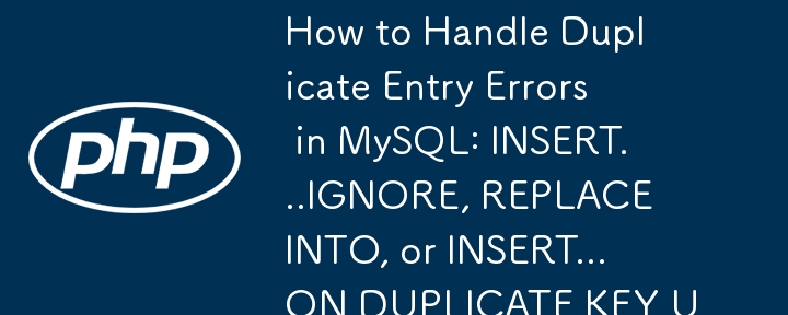 How To Handle Duplicate Entry Errors In Mysql Insertignore Replace Into Or Inserton