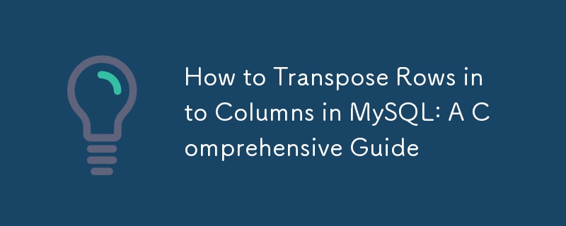 How To Transpose Rows Into Columns In Mysql A Comprehensive Guide Mysql Tutorial Phpcn