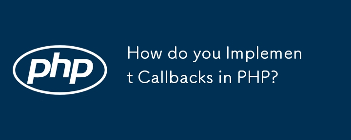 How Do You Implement Callbacks In Php Php Tutorial Phpcn 9985