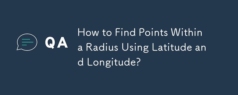 How to Find Points Within a Radius Using Latitude and Longitude?-Mysql Tutorial-php.cn