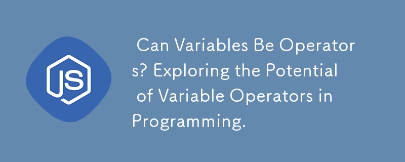 Can Variables Be Operators? Exploring the Potential of Variable Operators in Programming.-JS ...