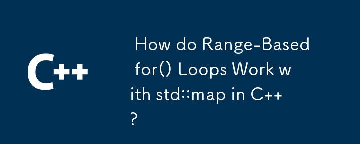 How do Range-Based for() Loops Work with std::map in C ?-C++-php.cn