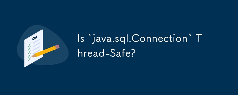 Is `java.sql.Connection` Thread-Safe?-javaTutorial-php.cn
