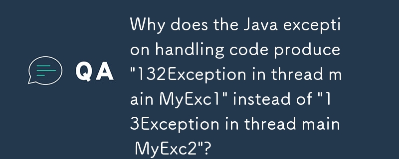 為什麼 Java 異常處理程式碼會產生「132exception In Thread Main Myexc1」而不是「13exception 