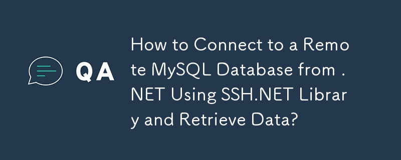 How to Connect to a Remote MySQL Database from .NET Using SSH.NET Library and Retrieve Data ...