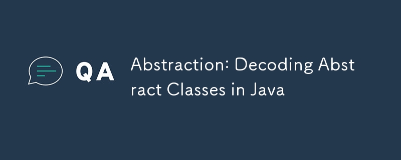 Abstraction: Decoding Abstract Classes in Java-javaTutorial-php.cn