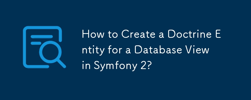 Symfony 2 でデータベースビューの Doctrine エンティティを作成するには?-mysql チュートリアル-php.cn