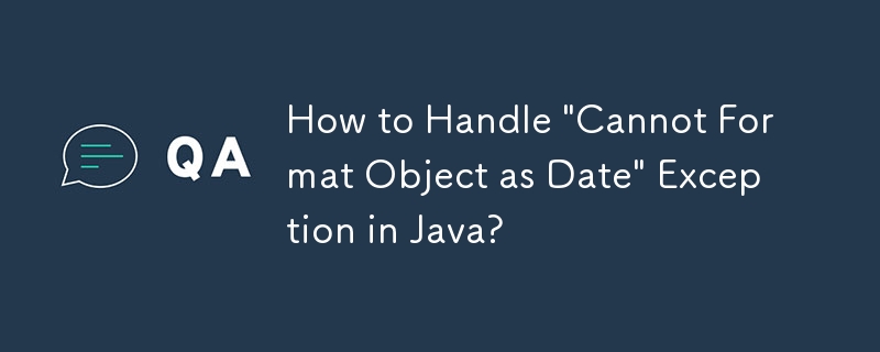 Java で「オブジェクトを日付としてフォーマットできません」例外を処理する方法?-＆＃＆チュートリアル-php.cn