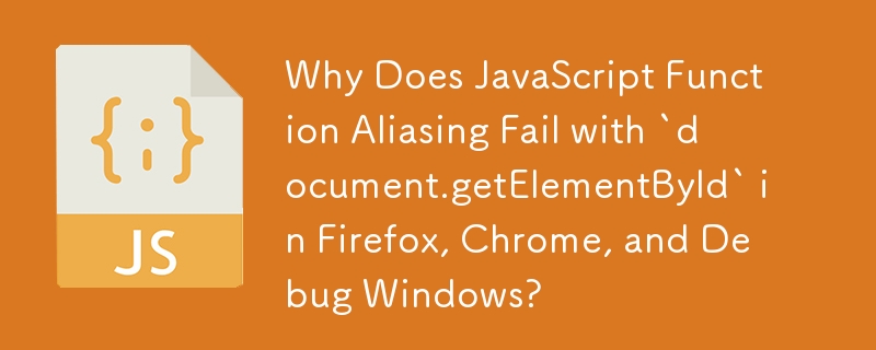 Why Does Javascript Function Aliasing Fail With `documentgetelementbyid` In Firefox Chrome