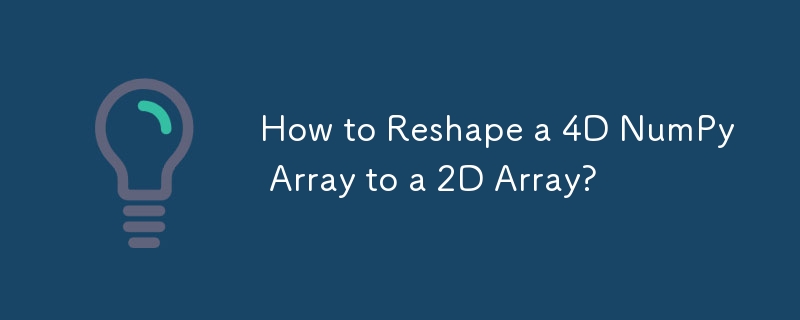 How To Reshape A 4d Numpy Array To A 2d Array?-python Tutorial-php.cn