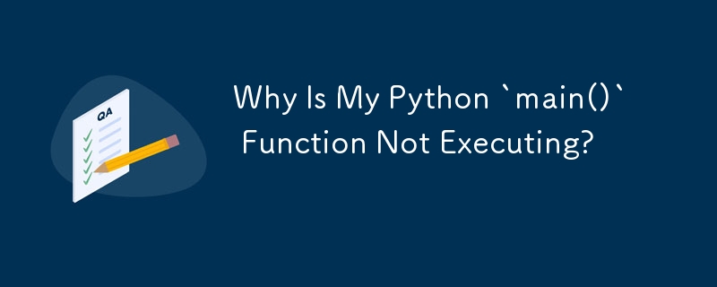 Why Is My Python `main()` Function Not Executing?-Python Tutorial-php.cn