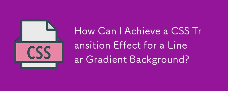 How Can I Achieve A Css Transition Effect For A Linear Gradient Background Css Tutorial Phpcn