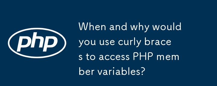 When And Why Would You Use Curly Braces To Access Php Member Variables Php Tutorial Phpcn