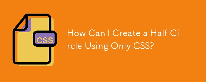 How Can I Create A Half Circle Using Only Css Css Tutorial Phpcn