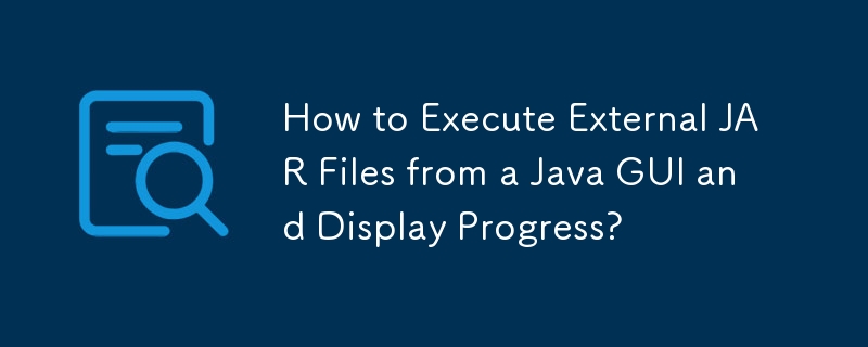 How To Execute External Jar Files From A Java Gui And Display Progress Javatutorial Phpcn 5829