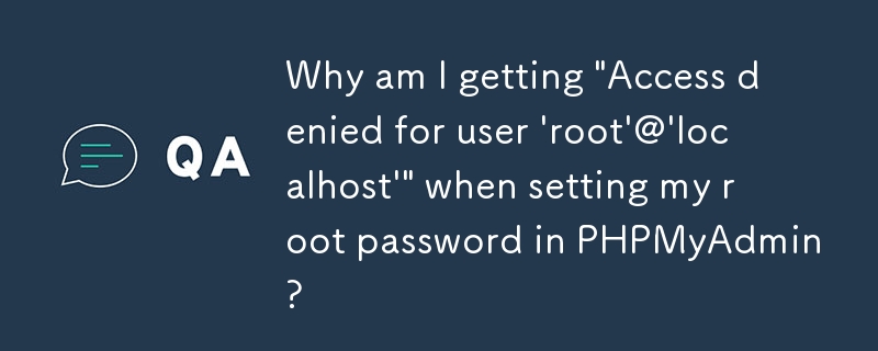 Why am I getting \'Access denied for user \'root\'@\'localhost\'\' when setting my root password ...