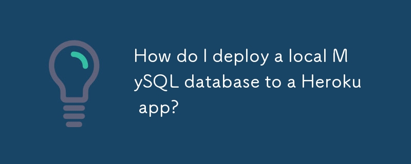 如何將本機 MySQL 資料庫部署到 Heroku 應用程式？-mysql教程-PHP中文網