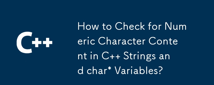 How to Check for Numeric Character Content in C Strings and char* Variables?-C++-php.cn