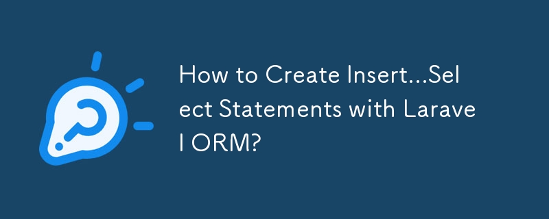 如何使用 Laravel ORM 建立 Insert...Select 語句？-mysql教程-PHP中文網