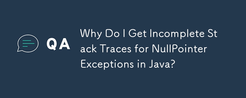 為什麼我在 Java 中獲得 NullPointerException 的不完整堆疊追蹤？-java教程-PHP中文網