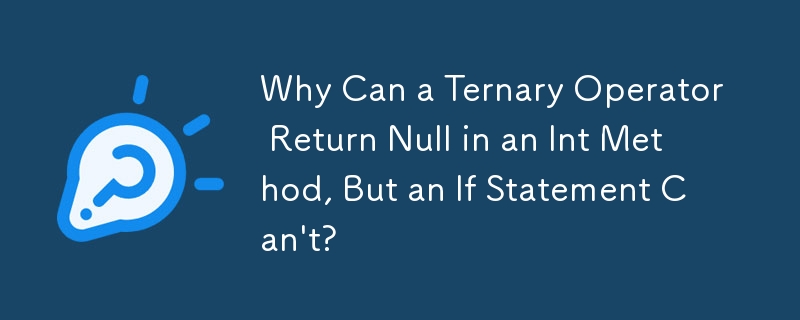 Why Can A Ternary Operator Return Null In An Int Method But An If Statement Cant Javatutorial